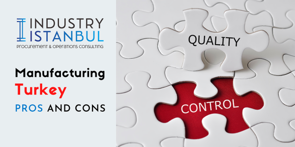 Manufacturing Turkey with Expected Quality and Deliver - Industry Istanbul